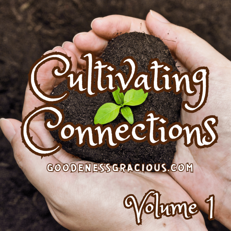 Cultivating Connections - GOODEness Gracious Cultivating Connections - GOODEness Gracious